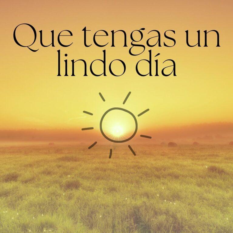 Que tengas un lindo día - 100 frases e imágenes bonitas