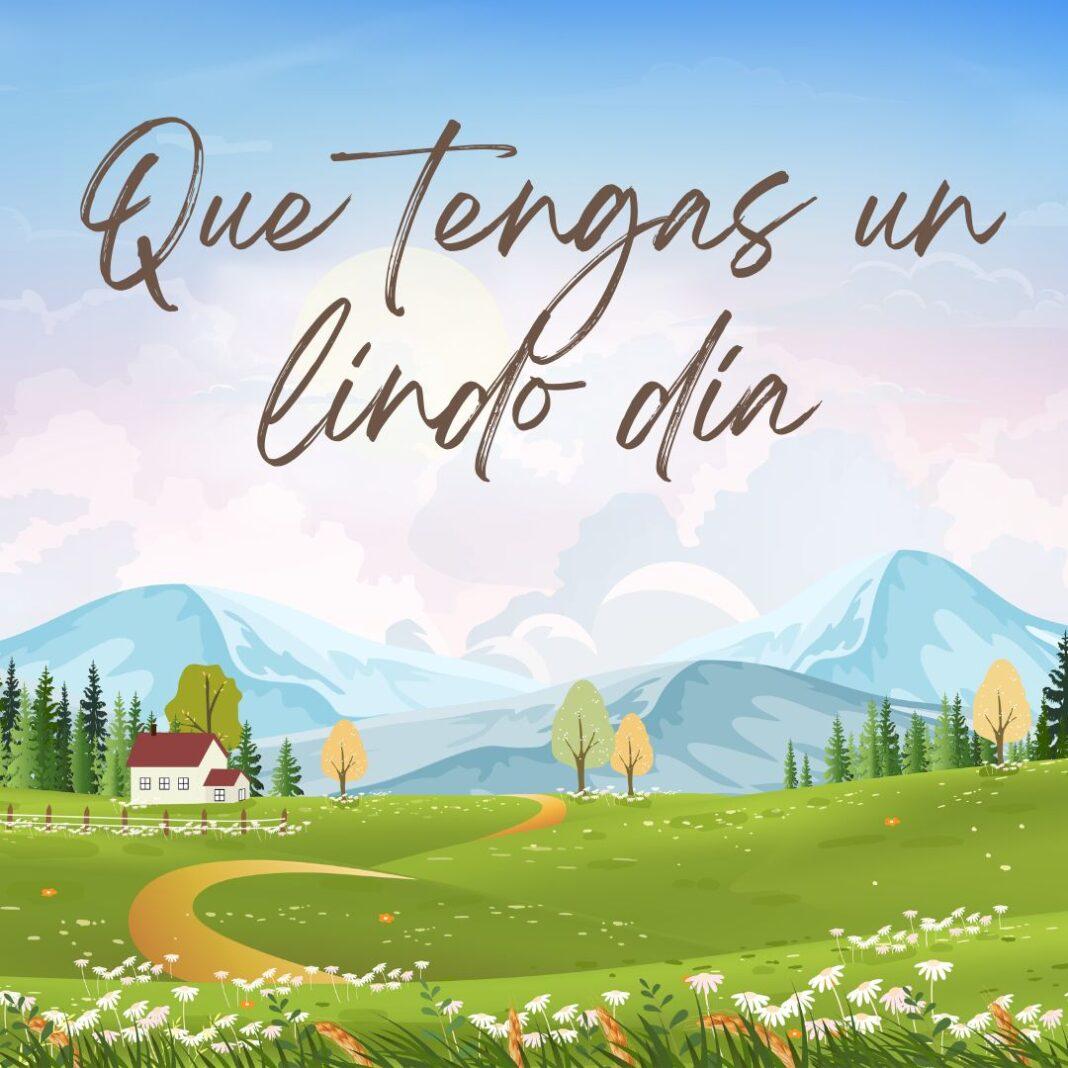 Que tengas un lindo día - 100 frases e imágenes bonitas