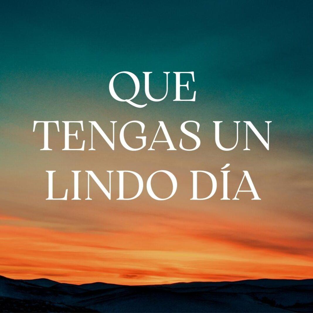 Que tengas un lindo día - 100 frases e imágenes bonitas